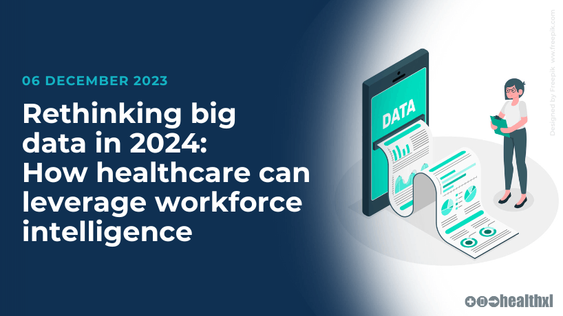 Rethinking big data in 2024: How healthcare can leverage workforce intelligence
