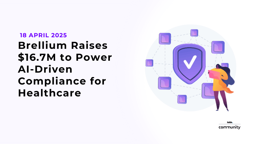 Brellium Raises $16.7M to Power AI-Driven Compliance for Healthcare